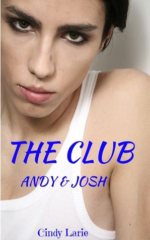 Andy & Josh (The Club #1) by Cindy Larie | Goodreads