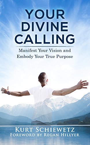 Your Divine Calling: Manifest Your Vision & Embody Your True Purpose by ...