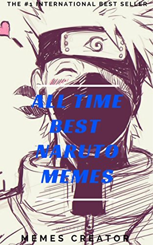 ALL TIME BEST NARUTO MEMES: The Ultimate Book of Naruto Memes by Memes ...