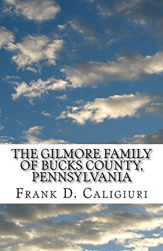The Gilmore Family of Bucks County, Pennsylvania by Frank D Caligiuri ...