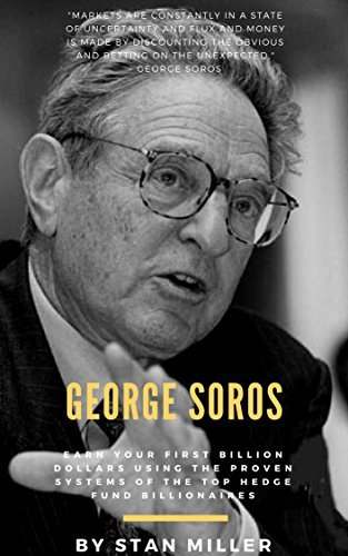 George Soros: Earn Your First Billion Dollars Using The Proven Systems ...