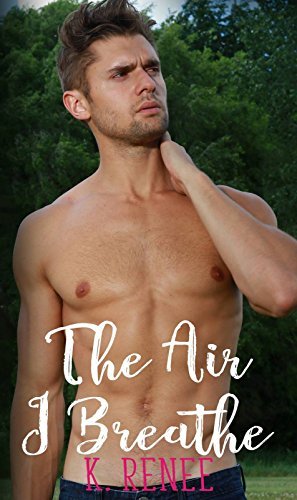 The Air I Breathe by K. Renee | Goodreads