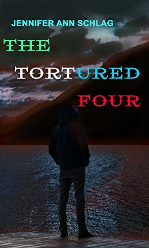 The Tortured Four by Jennifer Ann Schlag | Goodreads