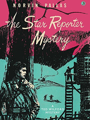 The Star Reporter Mystery: A Ted Wilford Mystery by Norvin Pallas ...