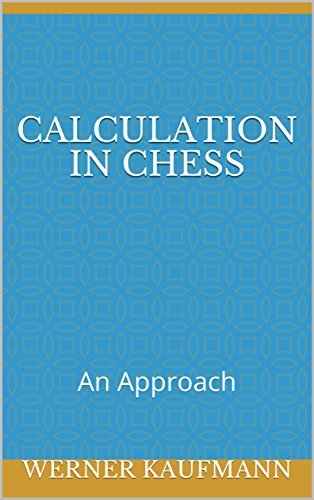 Calculation in Chess: An Approach by Werner Kaufmann | Goodreads
