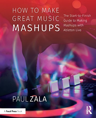 How to Make Great Music Mashups: The Start-to-Finish Guide to Making ...