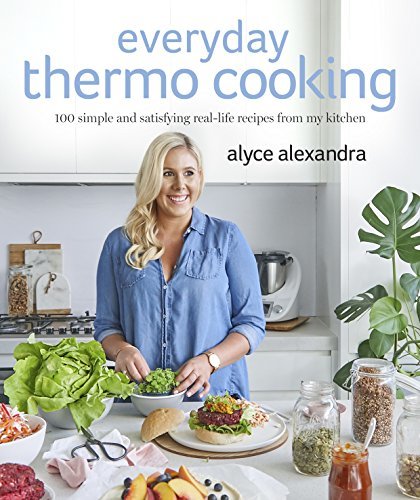 Everyday Thermo Cooking: 100 Simple and Satisfying Real-Life Recipes ...