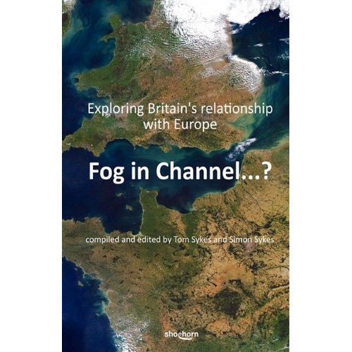 Fog in Channel...? Exploring Britain's Relationship with Europe by Tom ...