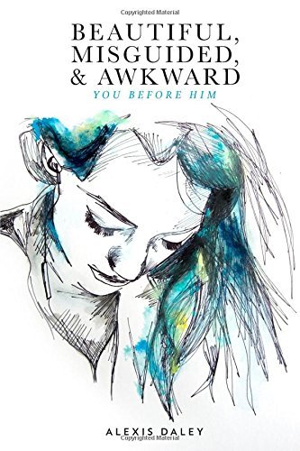 Beautiful, Misguided, and Awkward: You Before Him by Alexis Daley ...
