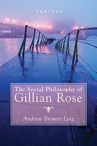 The Social Philosophy of Gillian Rose by Andrew Brower Latz | Goodreads