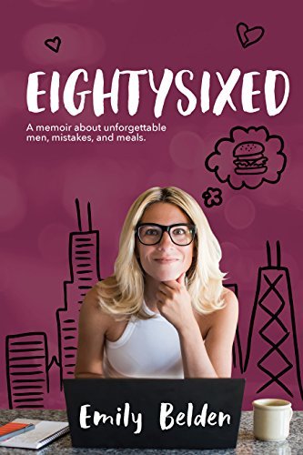 Eightysixed: A Memoir about Unforgettable Men, Mistakes, and Meals by Emily Belden | Goodreads