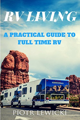 RV LIVING: PRACTICAL GUIDE TO FULL TIME RV by Piotr Lewicki | Goodreads