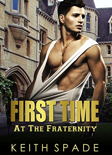 First Time At The Fraternity by Keith Spade | Goodreads