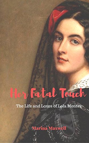 Her Fatal Touch: The Life and Loves of Lola Montez by Marina Maxwell ...