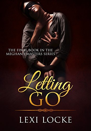 Letting Go (Meghan's Masters 6) by Lexi Locke | Goodreads