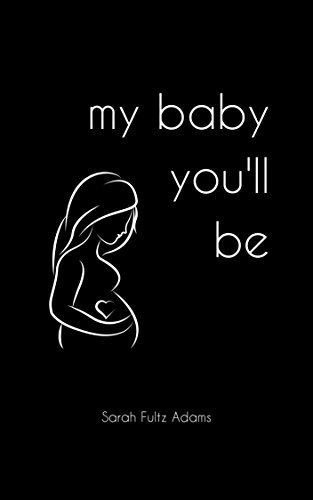 My Baby You'll Be by Sarah Fultz | Goodreads