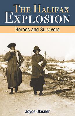 Halifax Explosion: Heroes and Survivors by Joyce Glasner | Goodreads