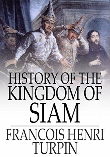 History of the Kingdom of Siam: And of the Revolutions that Have Caused ...