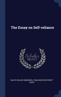 The Essay on Self-reliance by Ralph Waldo Emerson | Goodreads