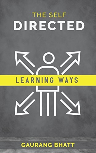 The Self Directed - Learning Ways by Gaurang Bhatt | Goodreads