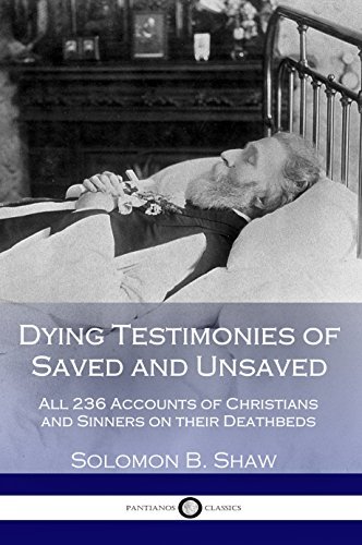 Dying Testimonies Of Saved And Unsaved: All 236 Accounts of Christians ...