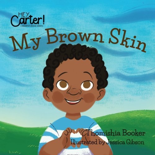 My Brown Skin (Hey Carter! Children Book) by Thomishia Booker | Goodreads