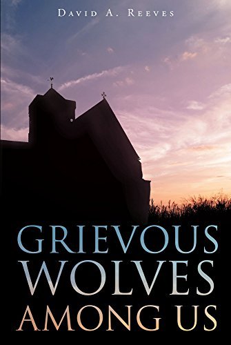 Grievous Wolves Among Us by David A. Reeves | Goodreads