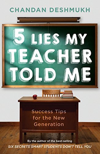 Five Lies My Teacher Told Me: Success Tips for the New Generation by ...