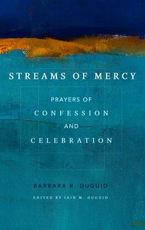 Streams of Mercy: Prayers of Confession and Celebration by Barbara R ...