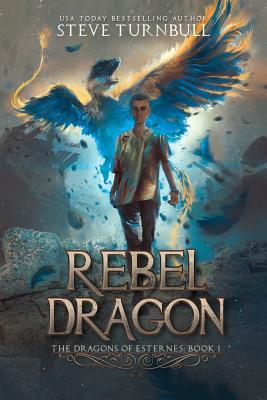Rebel Dragon (Dragons of Esternes) by Steve Turnbull | Goodreads