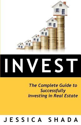 Invest: The Complete Guide to Successfully Investing in Real Estate by ...