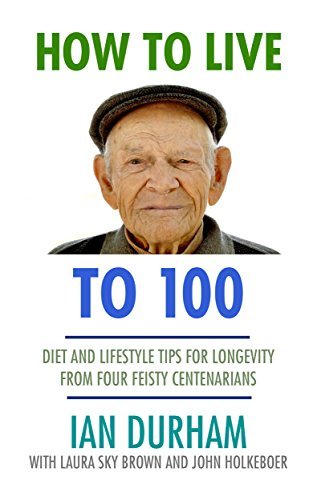 How To Live To 100: Diet and Lifestyle Tips for Longevity from Four ...