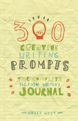 300 Creative Writing Prompts: The Complete Fiction Writer's Journal by ...