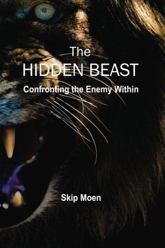 The Hidden Beast: Confronting the Enemy Within by Skip Moen | Goodreads