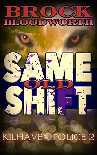 Same Old Shift (Kilhaven Police #2) by Brock Bloodworth | Goodreads