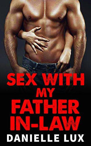Sex with My Father-In-Law by Danielle Lux | Goodreads