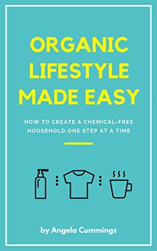 Organic Lifestyle Made Easy: How To Create A Chemical-Free Household ...