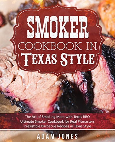 Smoker Cookbook in Texas Style: The Art of Smoking Meat with Texas BBQ ...