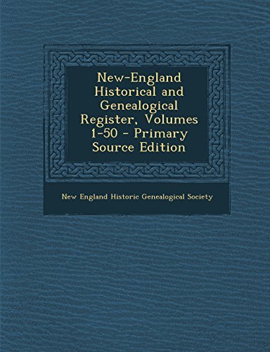 New-England Historical and Genealogical Register, Volumes 1-50 ...