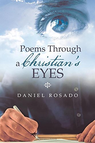 Poems Through a Christian’s Eyes by Daniel Rosado | Goodreads