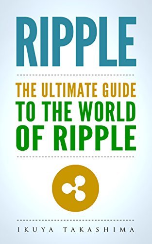 Ripple: The Ultimate Guide to the World of Ripple XRP, Ripple Investing ...