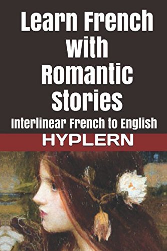 Learn French with Romantic Stories: Interlinear French to English by ...