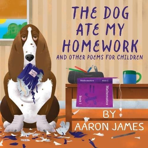 The Dog Ate My Homework by Aaron James | Goodreads