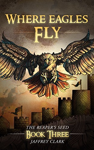 The Reaper's Seed: Where Eagles Fly (Book 3) by Jaffrey Clark | Goodreads