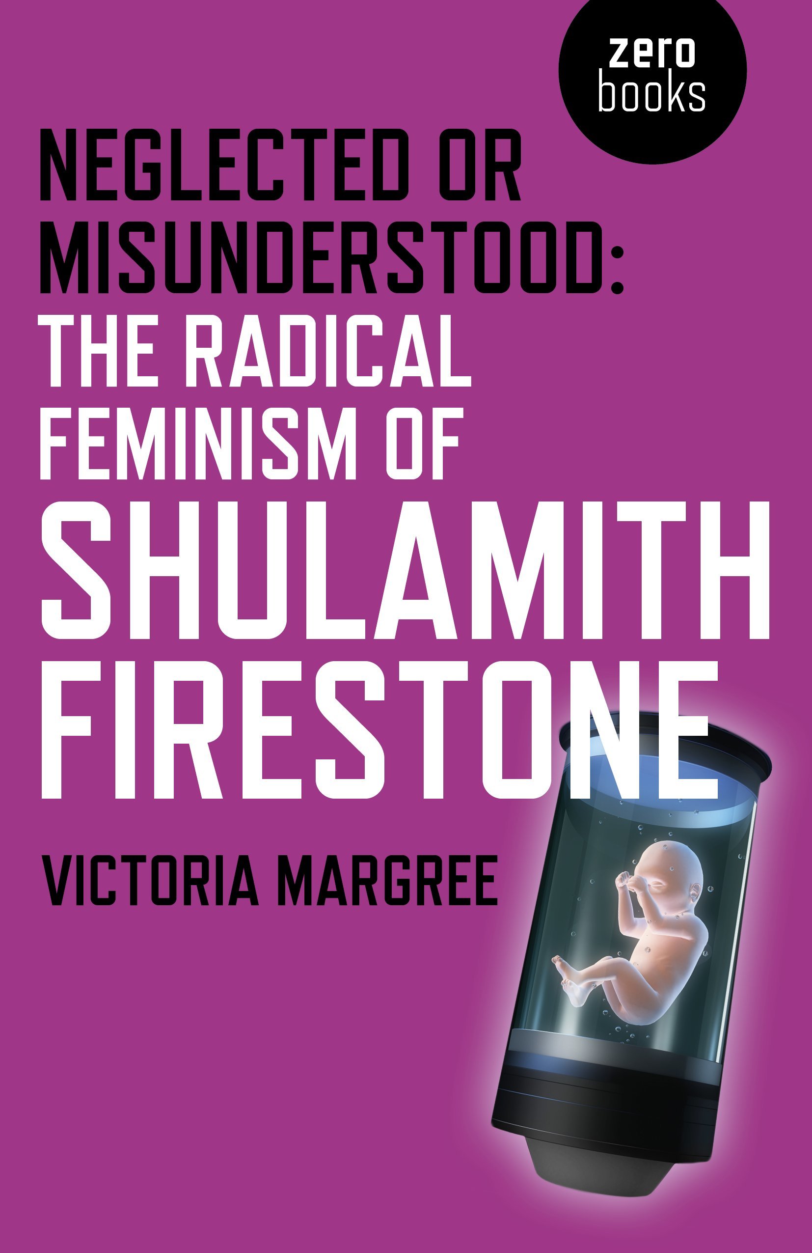 Neglected or Misunderstood: The Radical Feminism of Shulamith Firestone ...