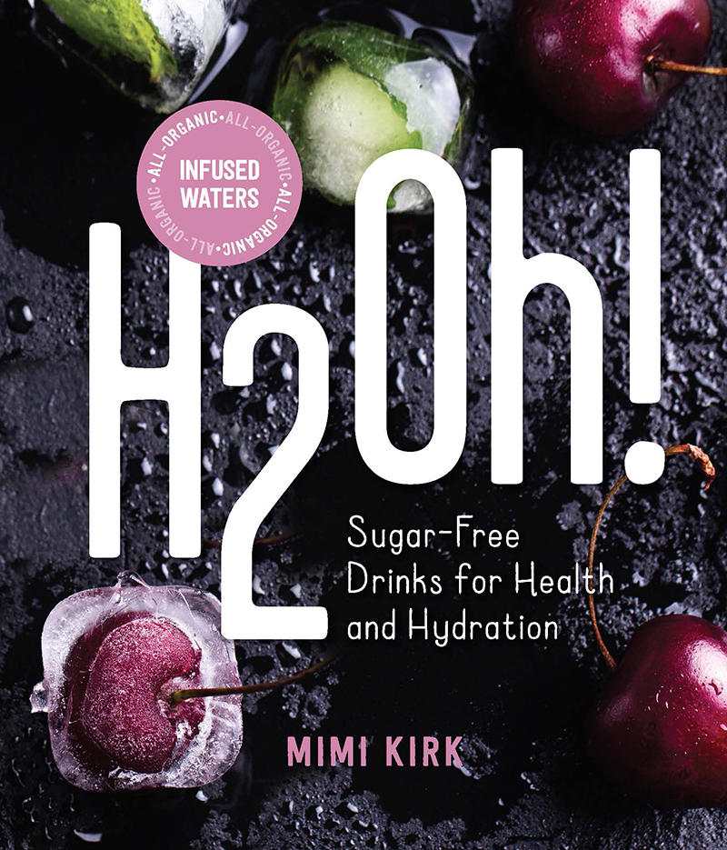 H2Oh!: Infused Waters for Health and Hydration by Mimi Kirk | Goodreads