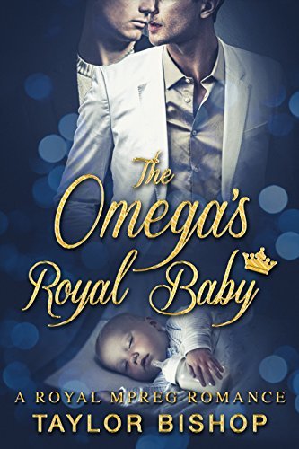 The Omega's Royal Baby (Omegas and Royals, #1) by Taylor Bishop | Goodreads
