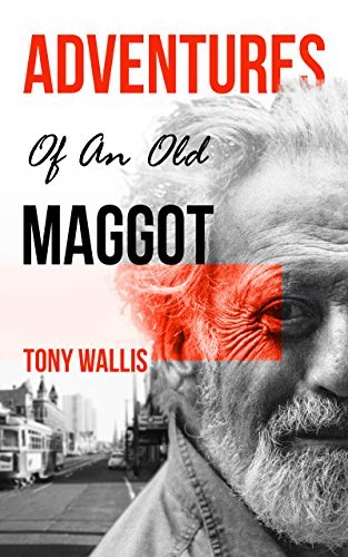 Adventures of an Old Maggot by Tony Wallis | Goodreads