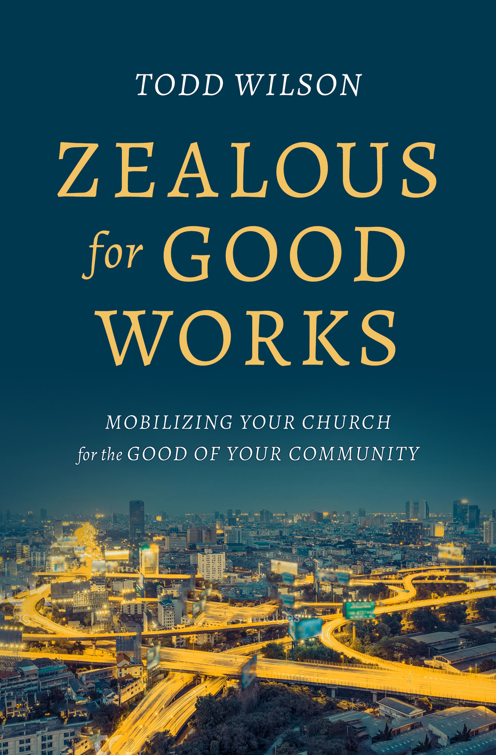 Zealous for Good Works: Mobilizing Your Church for the Good of Your ...