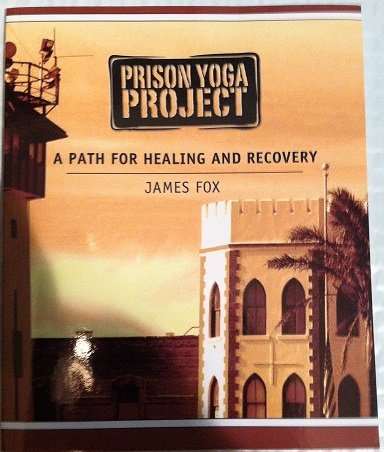 Prison Yoga Project: A Path for Healing and Recovery by James Fox ...